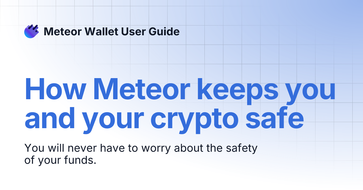 How Meteor keeps you and your crypto safe | Meteor Wallet User Guide